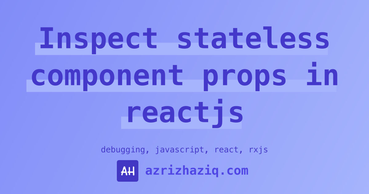 Inspect Stateless Component Props In Reactjs